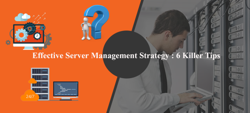 Effective Server Management Strategy: 6 Killer Tips - Xieles Support