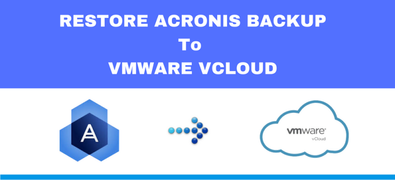 Restore Acronis Backup to Vmware vCloud - Xieles Support
