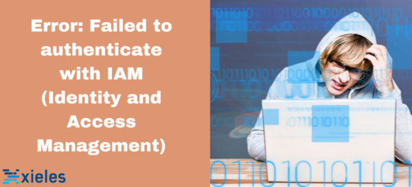 Error: Failed to authenticate with IAM (Identity and Access Management) - Xieles Support