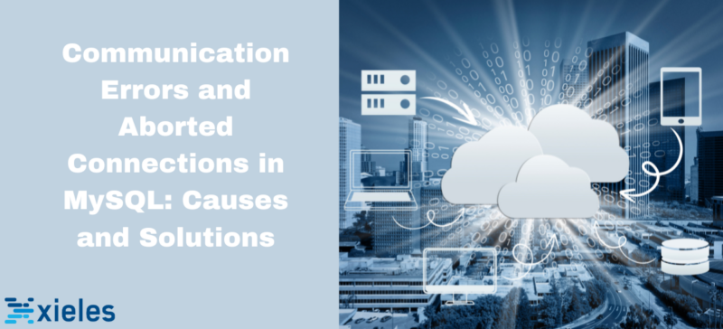 Communication Errors and Aborted Connections in MySQL: Causes and Solutions - Xieles Support